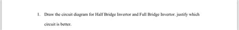 Solved Draw The Circuit Diagram For Half Bridge Invertor And