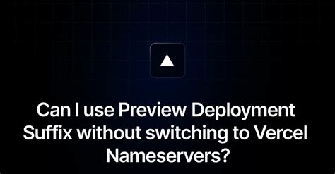 Can I Use Preview Deployment Suffix Without Switching To Vercel