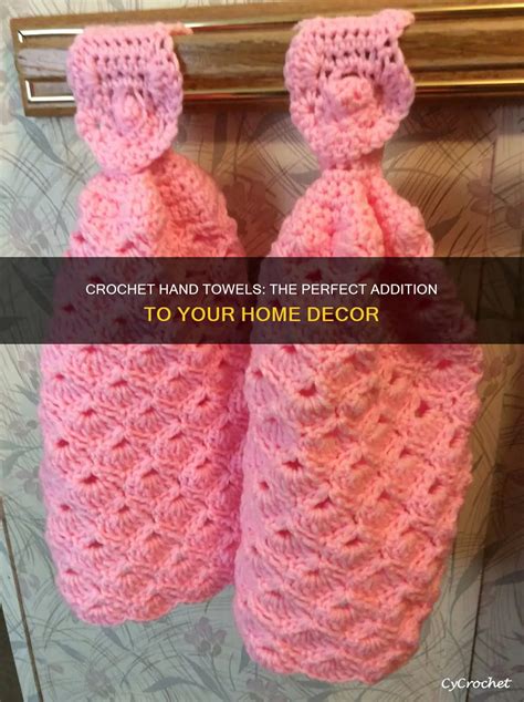 Crochet Hand Towels The Perfect Addition To Your Home Decor Cycrochet