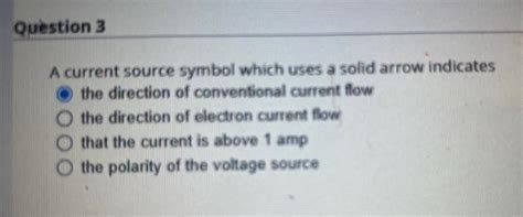 Solved Question A Current Source Symbol Which Uses A Solid Chegg Com