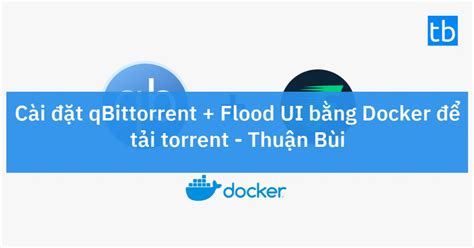 Cài đặt qBittorrent Flood UI bằng Docker để tải torrent Thuận Bùi Blog