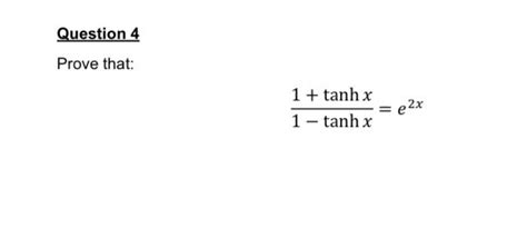Solved Question 4 Prove That 1−tanhx1 Tanhx E2x