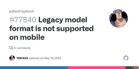 Legacy Model Format Is Not Supported On Mobile · Issue 77840 · Pytorch