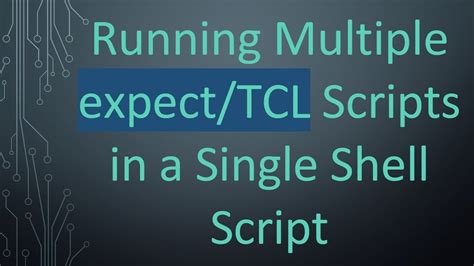 Running Multiple Expecttcl Scripts In A Single Shell Script Youtube