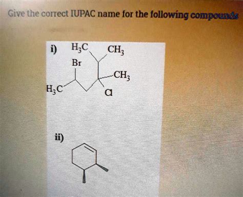 Solved Give The Correct Iupac Name For The Following Compounds Hc Br