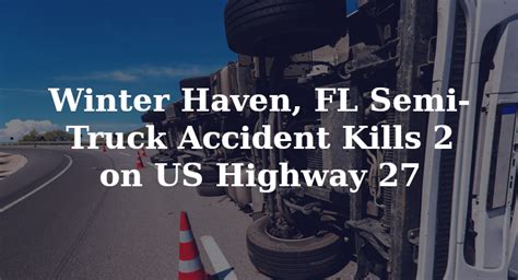 Winter Haven Fl Semi Truck Accident Kills 2 On Us Highway 27
