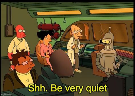 Shh Be Very Quiet Okay Proffesor What R Futurama