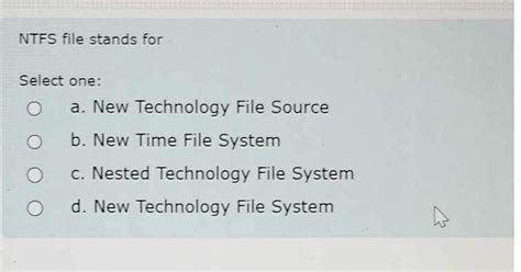 Solved NTFS File Stands ForSelect One A New Technology Chegg Com