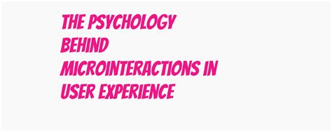 How Do Microinteractions Influence User Experience From A Psychological Perspective By Dale