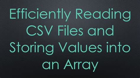 Efficiently Reading Csv Files And Storing Values Into An Array Youtube