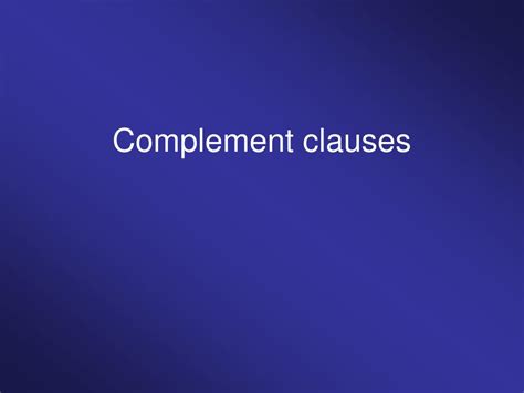 PPT Complement Clauses PowerPoint Presentation Free Download ID