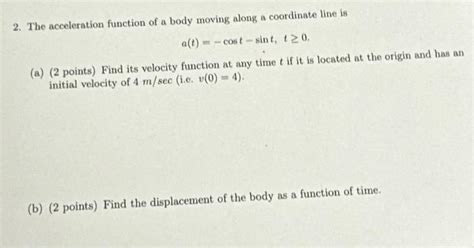 Solved The Acceleration Function Of A Body Moving Along A Chegg
