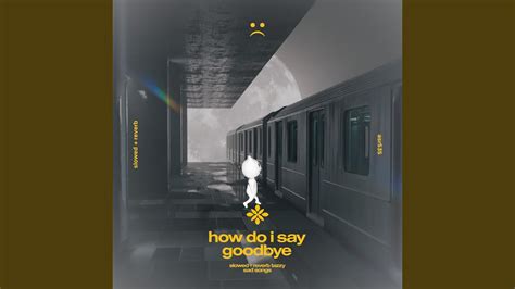 How Do I Say Goodbye Slowed Reverb Youtube Music