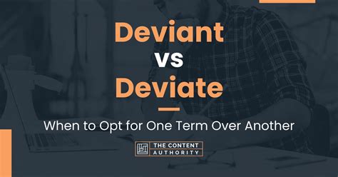 Deviant Vs Deviate When To Opt For One Term Over Another