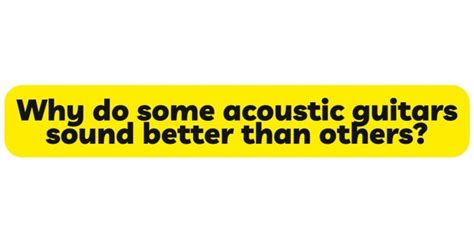 Why Do Some Acoustic Guitars Sound Better Than Others All For Turntables