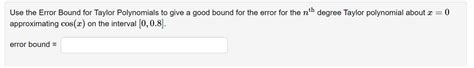 Solved Use The Error Bound For Taylor Polynomials To Give A