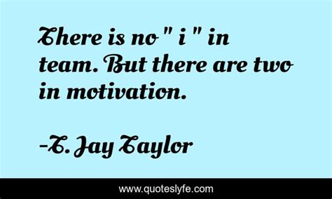 There Is No I In Team But There Are Two In Motivation Quote By
