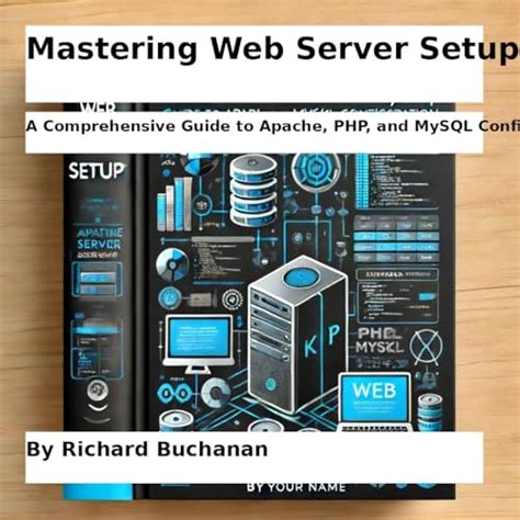 Mastering Web Server Setup A Comprehensive Guide To Apache Php And Mysql Configuration By