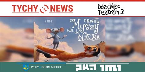 Dzieciniec Teatralny 3 Nawet myszy idą do nieba Tychy News