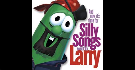 And Now It S Time For Silly Songs With Larry Album By VeggieTales