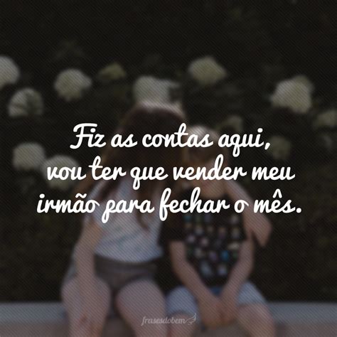 Frases De Irm Os Engra Adas Que Refletem Seus Tapas E Beijos