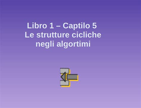Libro 1 Capitolo 5 Le Strutture Cicliche Blog Di Informatica Del Prof Giuseppe Sportelli