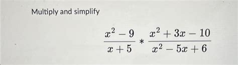 Solved Multiply And Simplify X 5x2−9∗x2−5x 6x2 3x−10