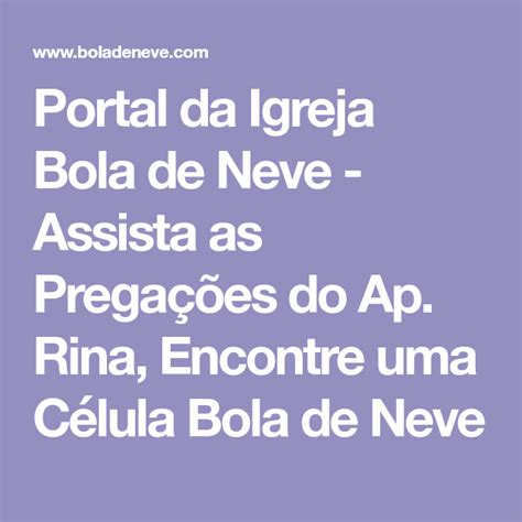 Portal da Igreja Bola de Neve Assista as Pregações do Ap Rina