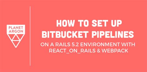 How To Set Up Bitbucket Pipelines On A Rails 5 2 Planet Argon Blog