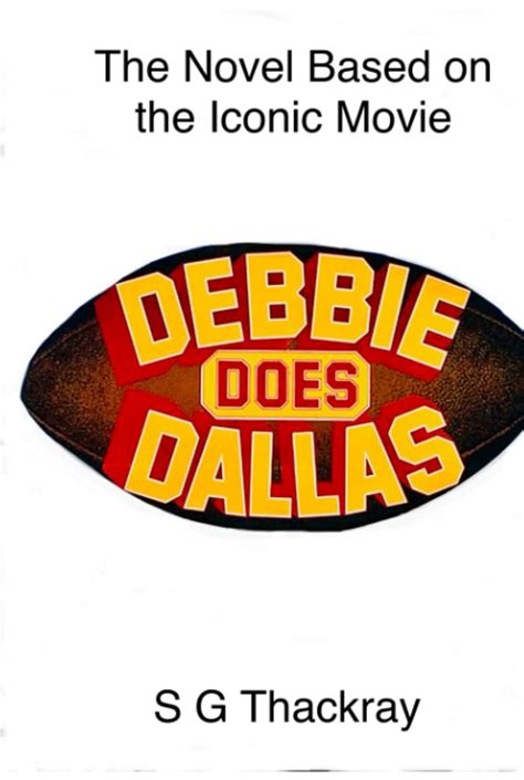 Debbie Does Dallas The Novel Thackray S G 9798371129956