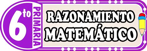 Razonamiento Matemático para Sexto de Primaria Fichas de Trabajo
