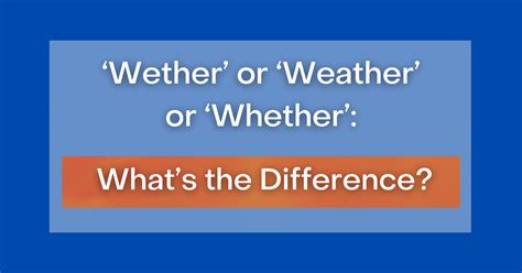 Wether Or Weather Or Whether Whats The Difference