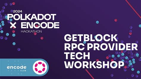 Encode X Polkadot Hackathon GetBlock RPC Provider Tech Workshop YouTube
