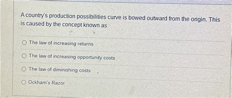 Solved A Country S Production Possibilities Curve Is Bowed Chegg