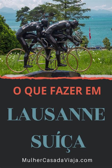 O que fazer em Lausanne Suíça Mulher Casada Viaja Europa