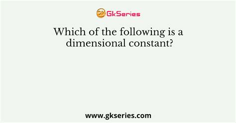 Which Of The Following Is A Dimensional Constant