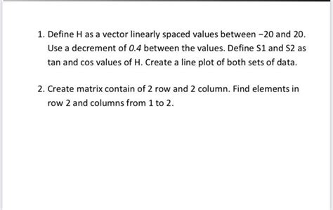 solved 1 define h as a vector linearly spaced values