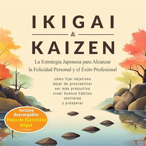 Ikigai Kaizen La Estrategia Japonesa Para Alcanzar La Want It All