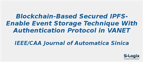 Blockchain Based Secured Ipfs Enable Event Storage Technique S Logix