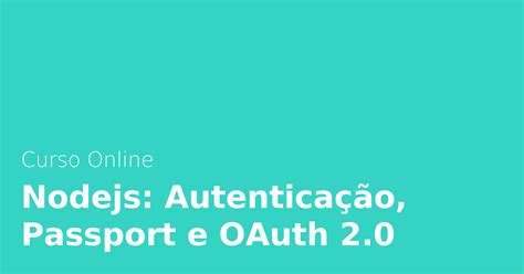 Nodejs Autenticação Passport E Oauth 20 Alura
