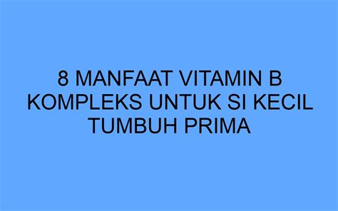 Manfaat Vitamin B Kompleks Untuk Si Kecil Tumbuh Prima