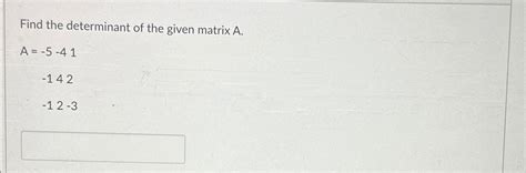 Solved Find The Determinant Of The Given Matrix Chegg