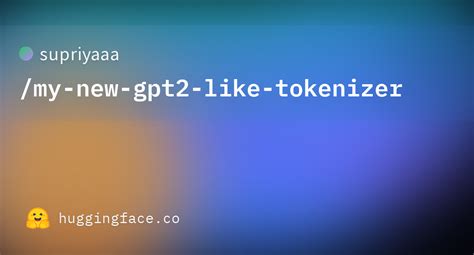 Supriyaaamy New Gpt2 Like Tokenizer · Hugging Face