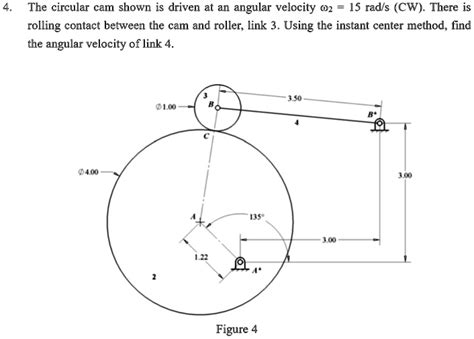 Solved The Circular Cam Shown Is Driven At An Angular Velocity Ï‰2 15 Rads Cw There Is