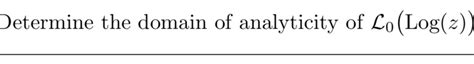 solved determine the domain of analyticity of l0 log z
