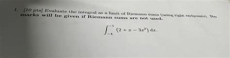 solved 1 [10 pts] evaluate the integral as a limit of
