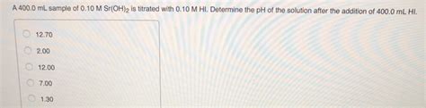 Solved A 400.0 mL sample of 0.10 M Sr(OH)2 is titrated with | Chegg.com