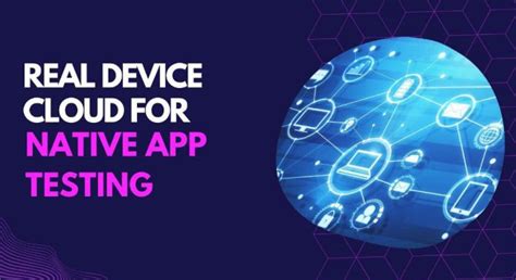 Real Device Cloud For Native App Testing The World Financial Review
