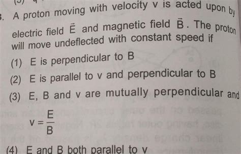 [answered] 3 A Proton Moving With Velocity V Is Acted Upon By Electric
