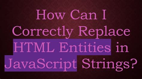 How Can I Correctly Replace Html Entities In Javascript Strings Youtube